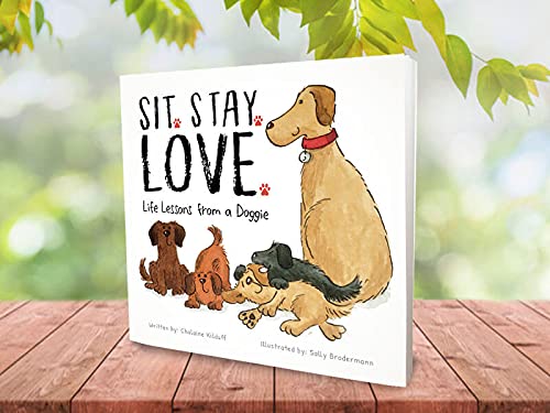 Sit. Stay. Love. Life Lessons from a Doggie - A Children’s Book of Values and Virtues - A How To Guide on Building Friendships Through Love, Kindness, and Respect