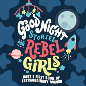 good night stories for rebel girls: baby's first book of extraordinary women