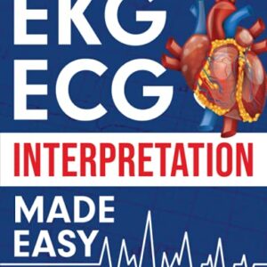 EKG | ECG Interpretation Made Easy: An Illustrated Study Guide For Students To Easily Learn How To Read & Interpret ECG Strips