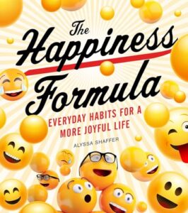 the happiness formula: simple habits for a more joyful life