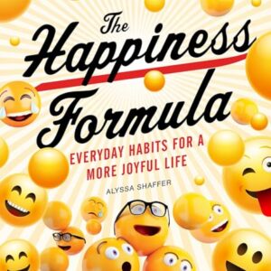 The Happiness Formula: Simple Habits for a More Joyful Life