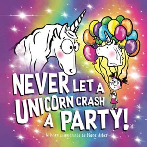 never let a unicorn crash a party! (funny unicorn picture book series for ages 4-8)