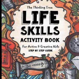 Life Skills Activity Book - For Active & Creative Kids - The Thinking Tree: Fun-Schooling for Ages 8 to 16 - Including Students with ADHD, Autism & ... Tool for Adoption and Foster Parenting