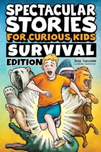 spectacular stories for curious kids survival edition: epic tales to inspire & amaze young readers