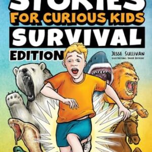 Spectacular Stories for Curious Kids Survival Edition: Epic Tales to Inspire & Amaze Young Readers