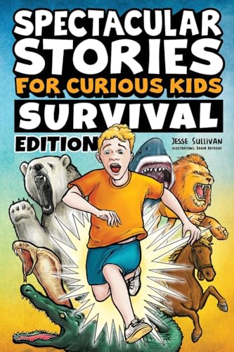 Spectacular Stories for Curious Kids Survival Edition: Epic Tales to Inspire & Amaze Young Readers