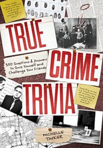 true crime trivia: 350 fascinating questions & answers to test your knowledge of serial killers, mysteries, cold cases, heists & more