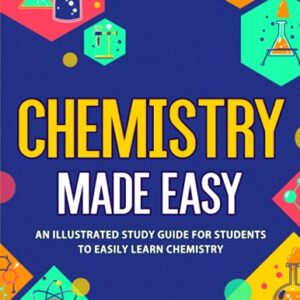 Chemistry Made Easy: An Illustrated Study Guide For Students To Easily Learn Chemistry