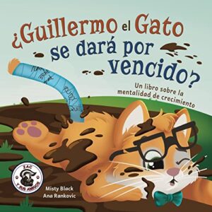 ¿guillermo el gato se dará por vencido?: un libro sobre la mentalidad de crecimiento. (zac y sus amigos) (spanish edition)