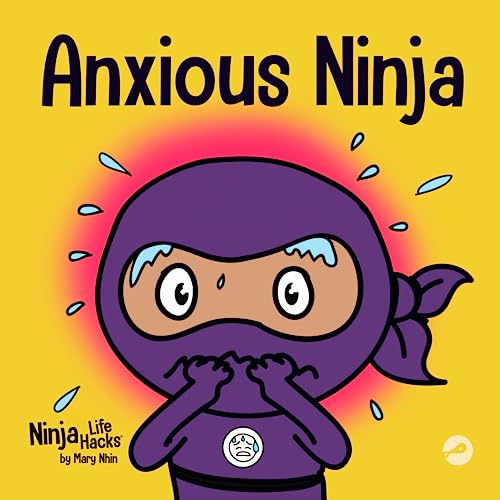 Anxious Ninja: A Children's Book About Managing Anxiety and Difficult Emotions (Ninja Life Hacks)