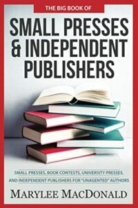 the big book of small presses and independent publishers: small presses, book contests, university presses, and independent publishers for unagented authors