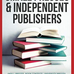 The Big Book of Small Presses and Independent Publishers: Small Presses, book contests, university presses, and independent publishers for unagented authors