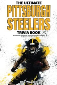 the ultimate pittsburgh steelers trivia book: a collection of amazing trivia quizzes and fun facts for die-hard steelers fans!