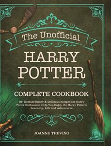 the unofficial harry potter complete cookbook: 60+ extraordinary & delicious recipes for harry potter enthusiast, help you enjoy the harry potter's learning, life and adventures