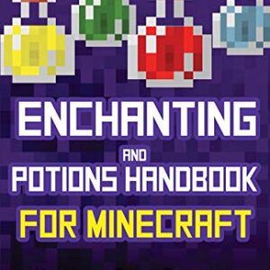 Enchanting and Potions Handbook for Minecraft: Master the Art of Enchanting in Minecraft (Unofficial)