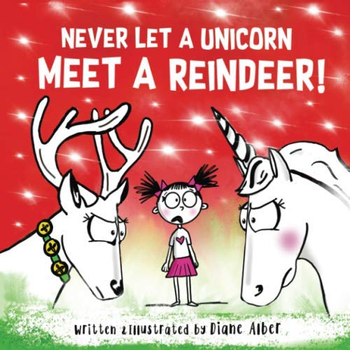 Never Let A Unicorn Meet A Reindeer! (Funny Unicorn Picture Book series For Ages 4-8)