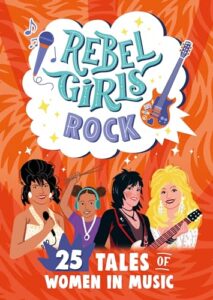 rebel girls rock: 25 tales of women in music