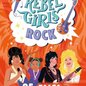 Rebel Girls Rock: 25 Tales of Women in Music