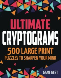 ultimate cryptograms: 500 large print puzzles to sharpen your mind