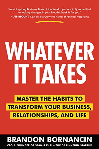 Whatever It Takes: Master the Habits to Transform Your Business, Relationships, and Life