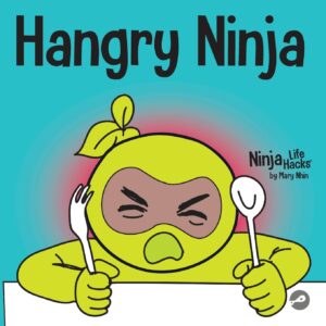 hangry ninja: a children's book about preventing hanger and managing meltdowns and outbursts (ninja life hacks)