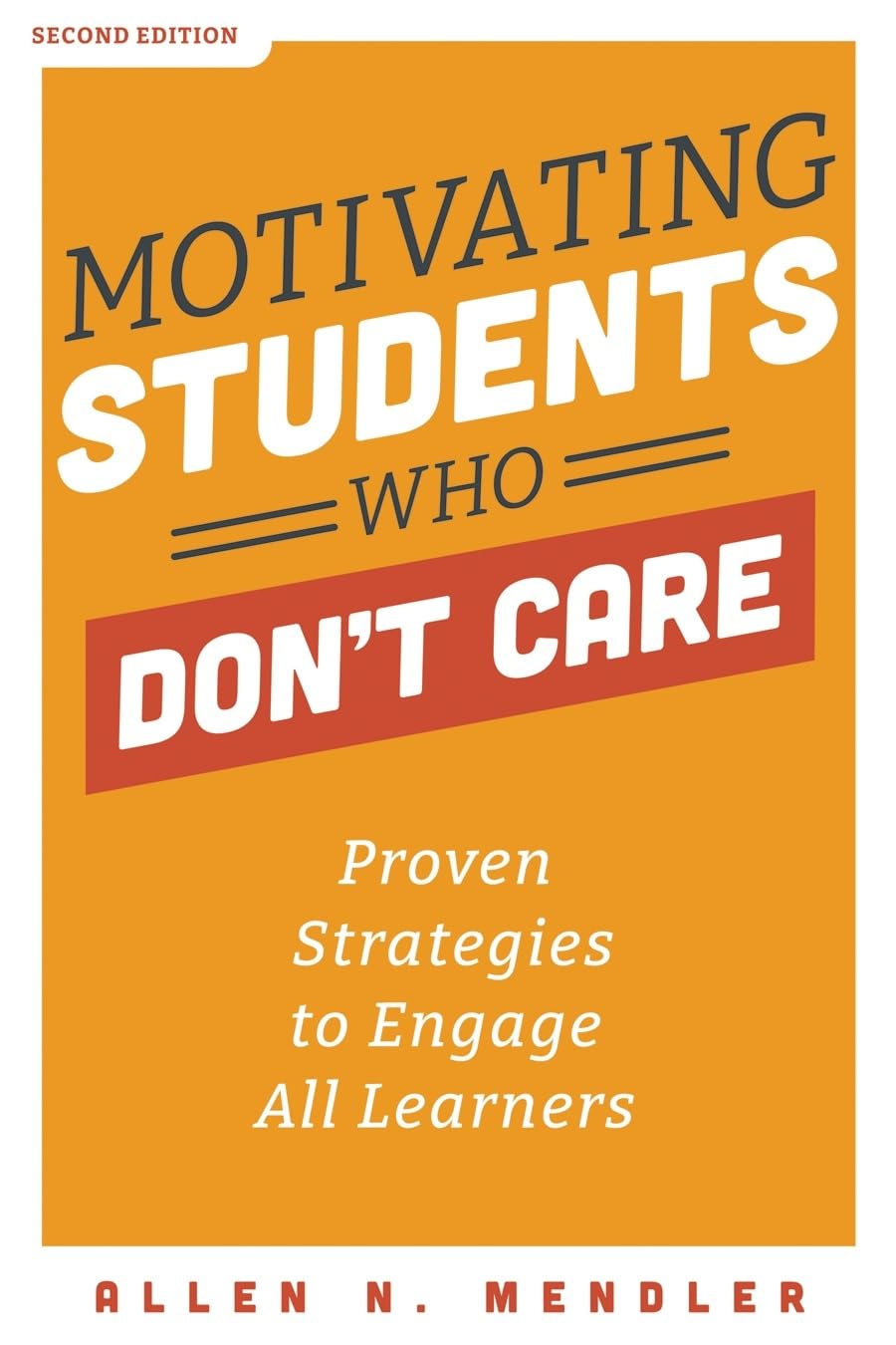 Motivating Students Who Don't Care: Proven Strategies to Engage All Learners, Second Edition (Proven Strategies to Motivate Struggling Students and Spark an Enthusiasm for Learning)