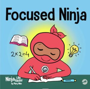 focused ninja: a children’s book about increasing focus and concentration at home and school (ninja life hacks)