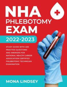 nha phlebotomy exam 2022-2023: study guide with 400 practice questions and answers for national healthcareer association certified phlebotomy technician examination