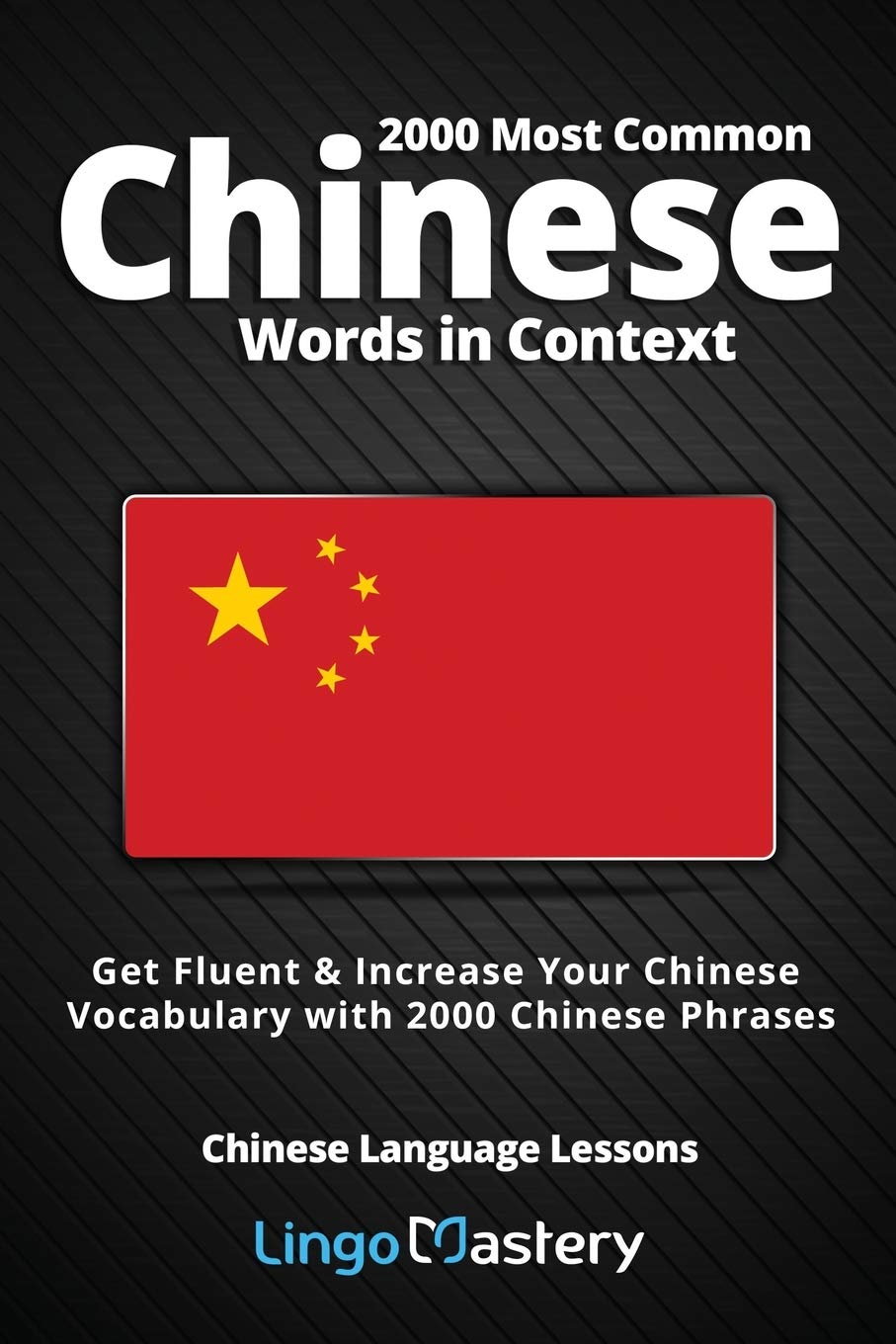 2000 Most Common Chinese Words in Context: Get Fluent & Increase Your Chinese Vocabulary with 2000 Chinese Phrases (Chinese Language Lessons)