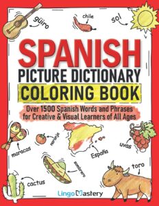 spanish picture dictionary coloring book: over 1500 spanish words and phrases for creative & visual learners of all ages (color and learn)