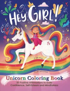 hey girl! a unicorn coloring book for girls: to develop gratitude and mindfulness through positive affirmations