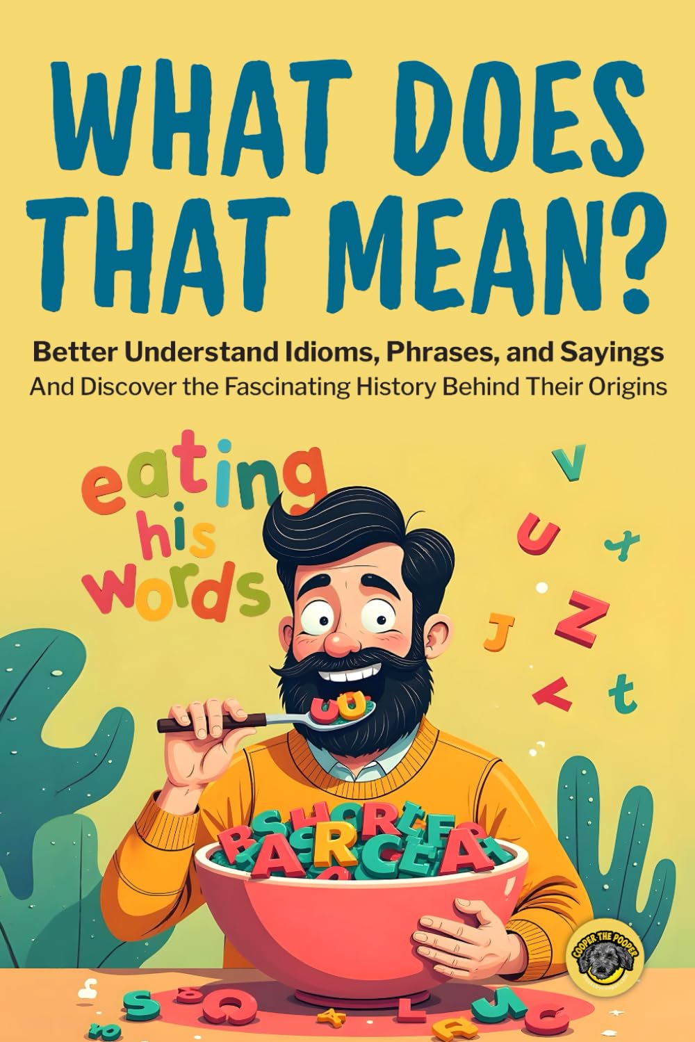 What Does That Mean?: Better Understand Idioms, Phrases, and Sayings | And Discover the Fascinating History Behind Their Origins