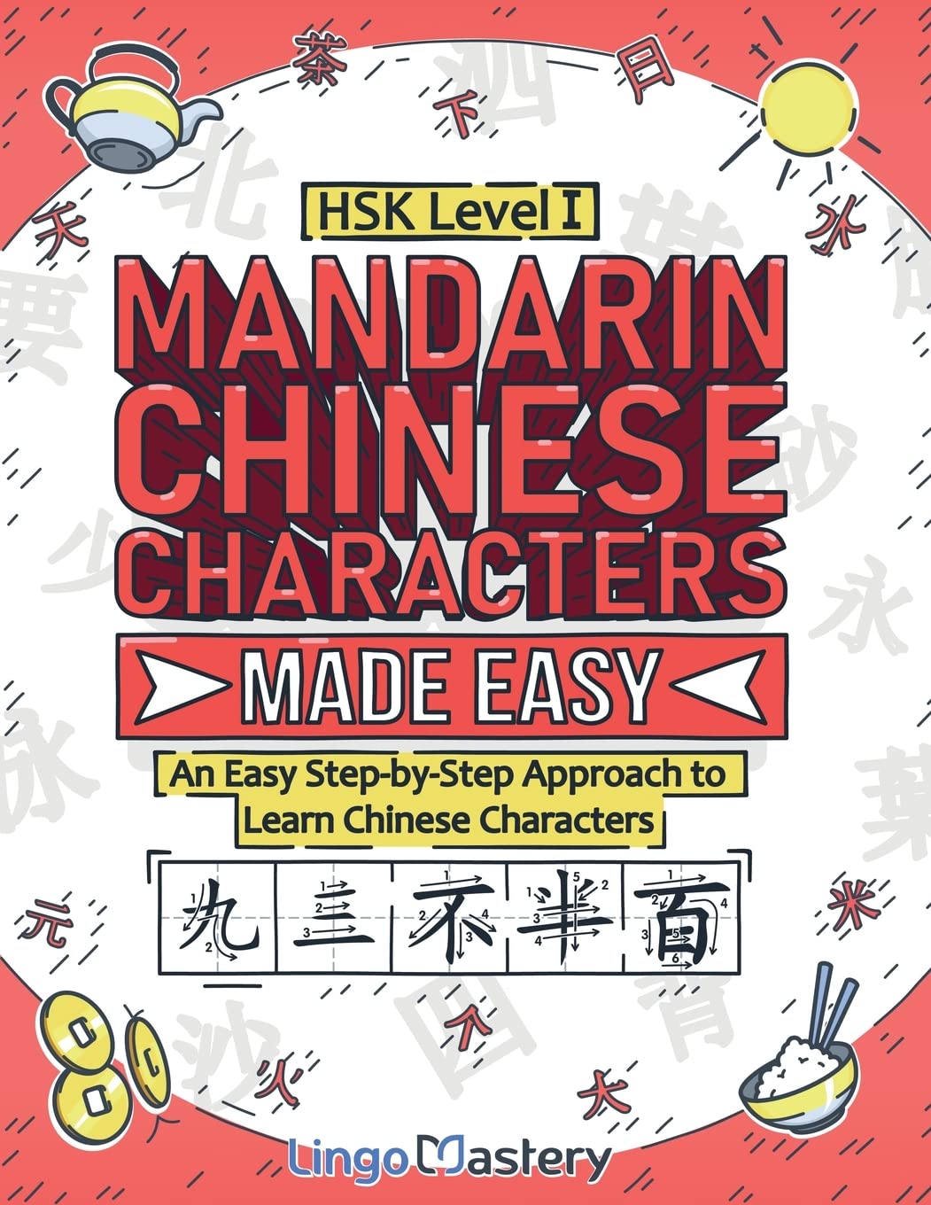 Mandarin Chinese Characters Made Easy: An Easy Step-by-Step Approach to Learn Chinese Characters (HSK Level 1)