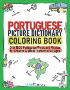 portuguese picture dictionary coloring book: over 1500 portuguese words and phrases for creative & visual learners of all ages (color and learn)