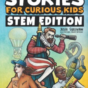 Spectacular Stories for Curious Kids STEM Edition: Fascinating Tales from Science, Technology, Engineering, & Mathematics to Inspire & Amaze Young Readers