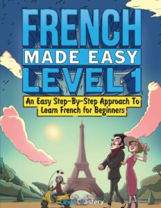 french made easy level 1: an easy step-by-step approach to learn french for beginners (textbook + workbook included)