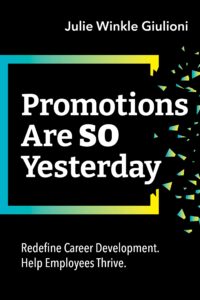 promotions are so yesterday: redefine career development. help employees thrive.