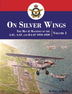 on silver wings: the men & machines of the aac, aaf, and raaf 1919–1939 | volume 1