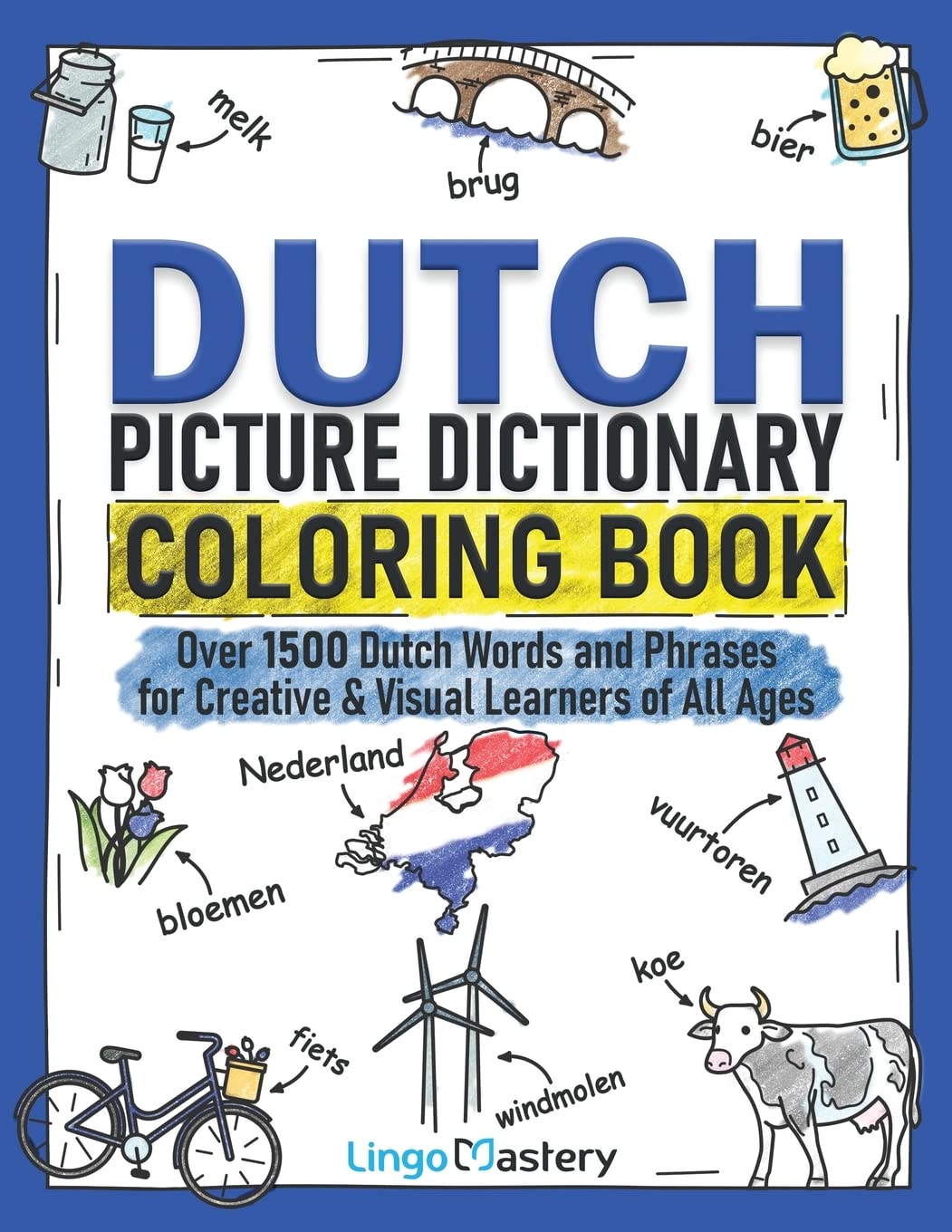 Dutch Picture Dictionary Coloring Book: Over 1500 Dutch Words and Phrases for Creative & Visual Learners of All Ages (Color and Learn)