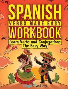 spanish verbs made easy workbook: learn verbs and conjugations the easy way