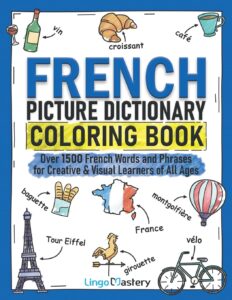 french picture dictionary coloring book: over 1500 french words and phrases for creative & visual learners of all ages (color and learn)