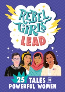 rebel girls lead: 25 tales of powerful women