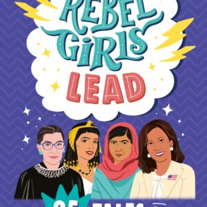 Rebel Girls Lead: 25 Tales of Powerful Women