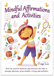 mindful affirmations and activities: a kid’s guide with 50 positive mantras and activities to manage emotions, grow mindful, strong and confident (hey girl!)