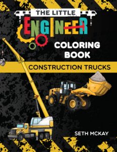 the little engineer coloring book - construction trucks: fun and educational construction truck coloring book for preschool and elementary children