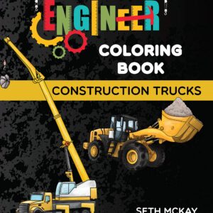 The Little Engineer Coloring Book - Construction Trucks: Fun and Educational Construction Truck Coloring Book for Preschool and Elementary Children