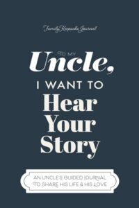 to my uncle, i want to hear your story: a guided journal to share his life & his love (hear your story books)