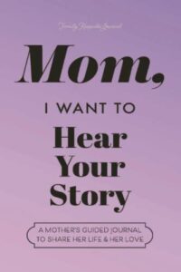 mom, i want to hear your story: a mother's guided journal to share her life & her love (lavender) (hear your story books)