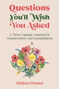 questions you'll wish you asked: a time capsule journal for grandmothers and grandchildren