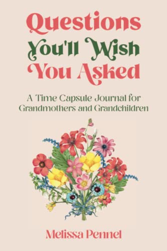 Questions You'll Wish You Asked: A Time Capsule Journal for Grandmothers and Grandchildren